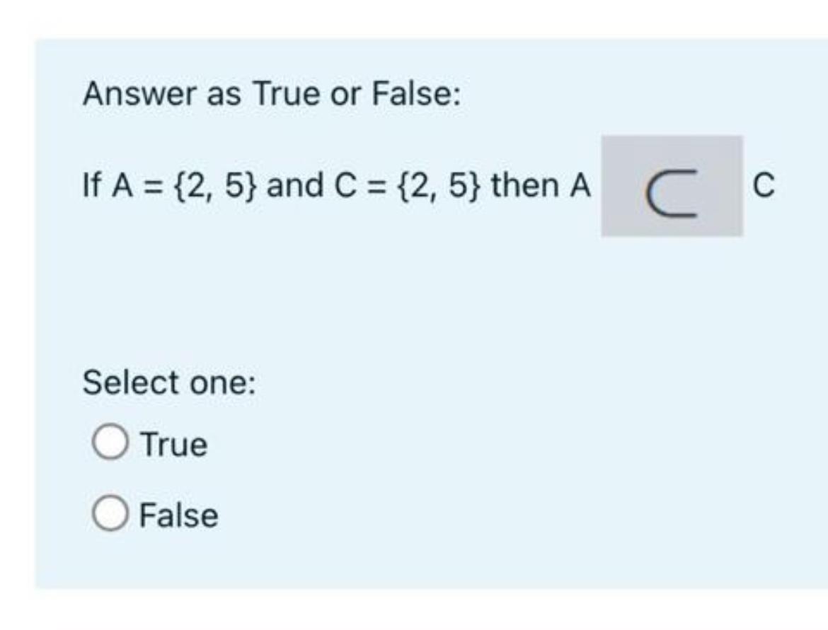 Solved Answer as True or False:If A={2,5} ﻿and C={2,5} ﻿then | Chegg.com