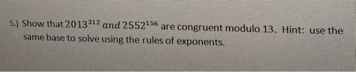 Solved 5.) Show that 2013312 and 2552156 are congruent | Chegg.com