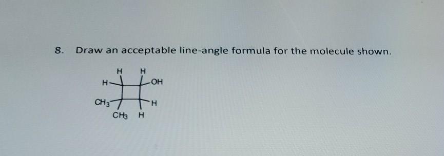 Solved 8. Draw an acceptable line-angle formula for the | Chegg.com