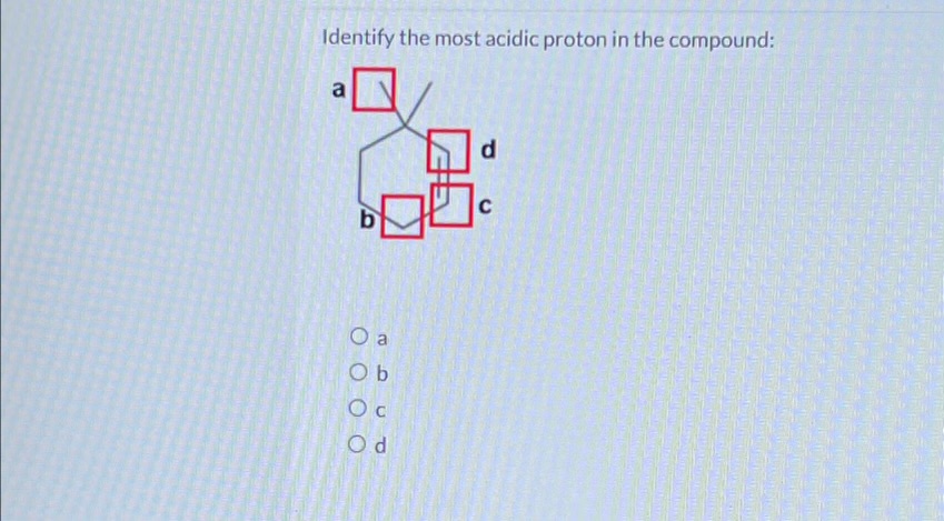Solved Identify the most acidic proton in the compound: a | Chegg.com