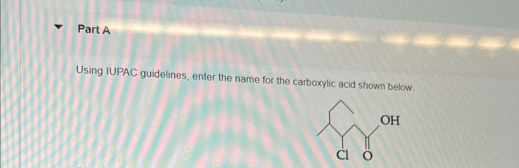 Solved Part AUsing IUPAC guidelines, enter the name for the | Chegg.com