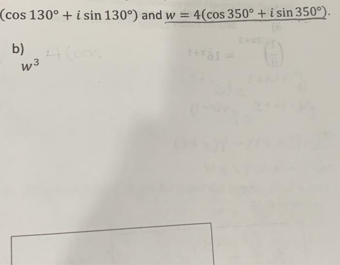 Solved (cos 130° + i sin 130°) and w = 4(cos 350° + i sin | Chegg.com