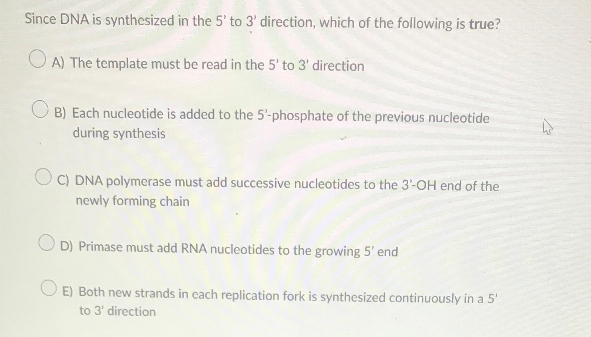 Solved Since DNA is synthesized in the 5' ﻿to 3' ﻿direction, | Chegg.com
