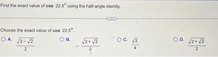 Solved Find the exact value of cos22.5∘ using the half-angle | Chegg.com