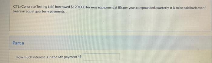 Solved CTL (Concrete Testing Lab) borrowed $120,000 for new | Chegg.com
