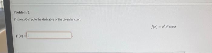 Solved Problem 3. (1 point) Compute the derivative of the | Chegg.com