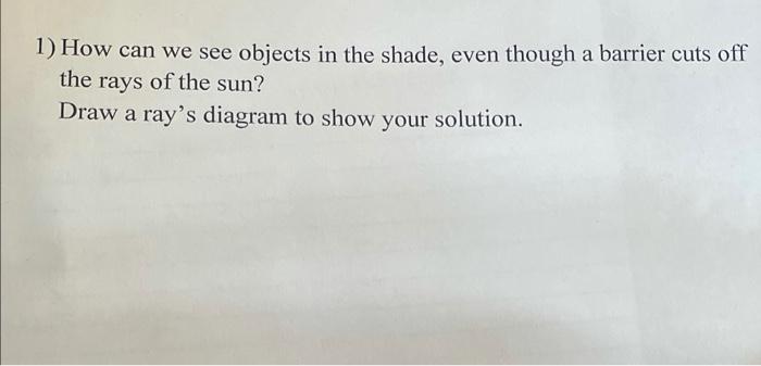 1) How can we see objects in the shade, even though a | Chegg.com