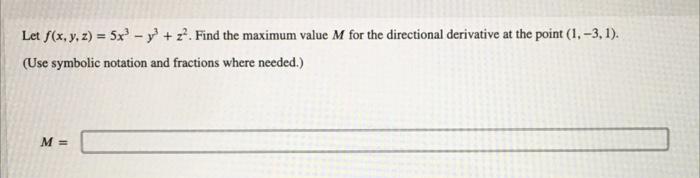 Solved Let f(x,y,z)=5x3−y3+z2. Find the maximum value M for | Chegg.com