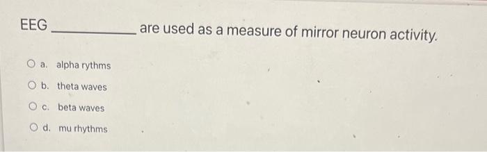 Solved EEG are used as a measure of mirror neuron activity. | Chegg.com
