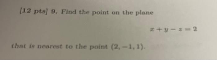 Solved [12 pts] 9. Find the point on the plane that is | Chegg.com