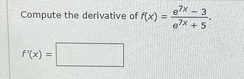 Solved Compute The Derivative Of F X E7x 3e7x 5f X