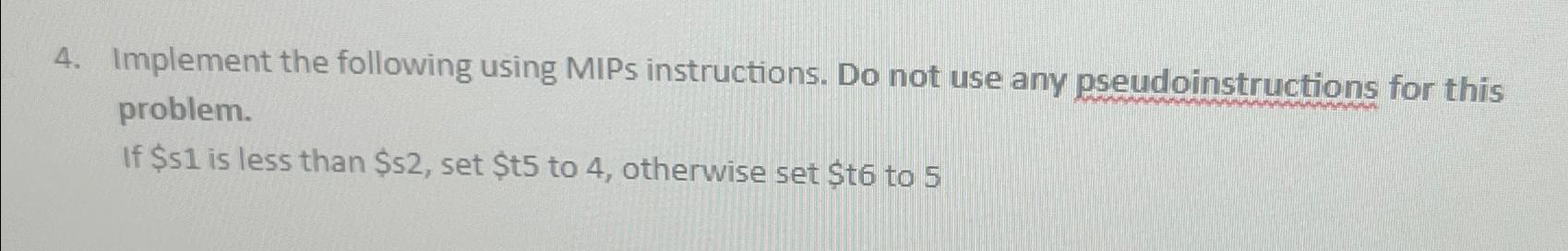 Solved Implement the following using MIPs instructions. Do | Chegg.com