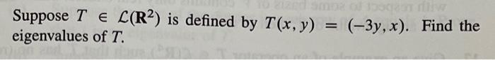 Solved Suppose T∈L(R2) is defined by T(x,y)=(−3y,x). Find | Chegg.com