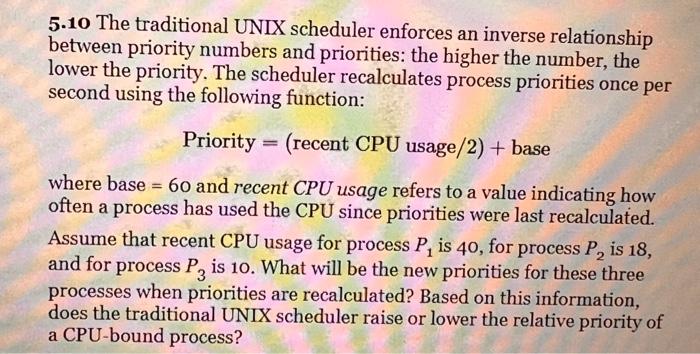 Solved 5.10 The traditional UNIX scheduler enforces an | Chegg.com