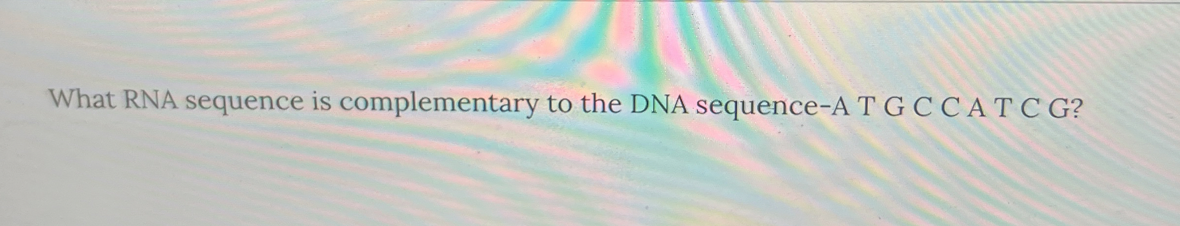 Solved What RNA sequence is complementary to the DNA | Chegg.com