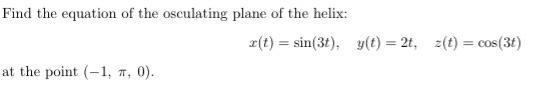 Solved Find the equation of the osculating plane of the | Chegg.com