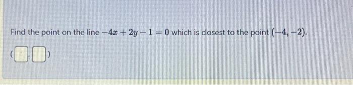 Solved Find The Point On The Line −4x 2y−1 0 Which Is