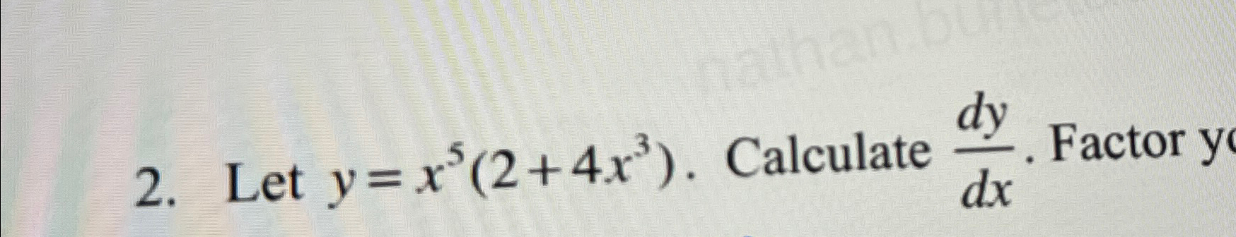 Solved Let y=x5(2+4x3). ﻿Calculate dydx. ﻿Factor y | Chegg.com