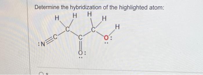 Solved Determine the hybridization of the highlighted atom: | Chegg.com
