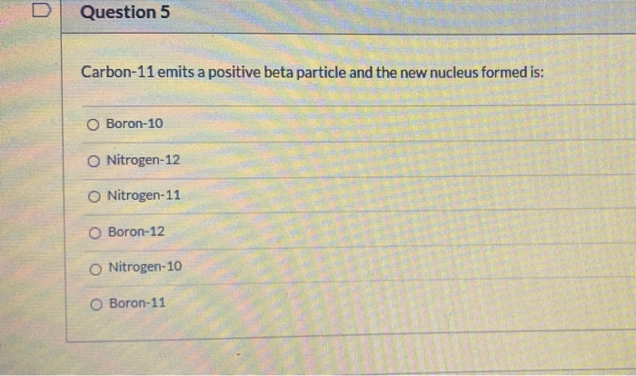 Solved Question 5 Carbon-11 emits a positive beta particle | Chegg.com