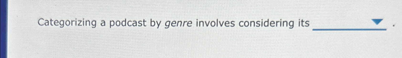 Solved Categorizing a podcast by genre involves considering | Chegg.com