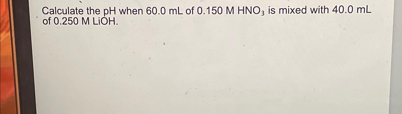 Solved Calculate the pH ﻿when 60.0mL ﻿of 0.150MHNO3 ﻿is | Chegg.com