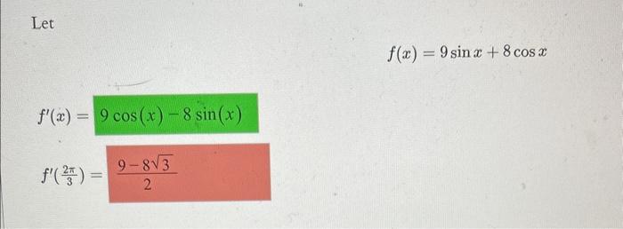 Solved Let f(x)=9sinx+8cosx f′(x)=9cos(x)−8sin(x) | Chegg.com