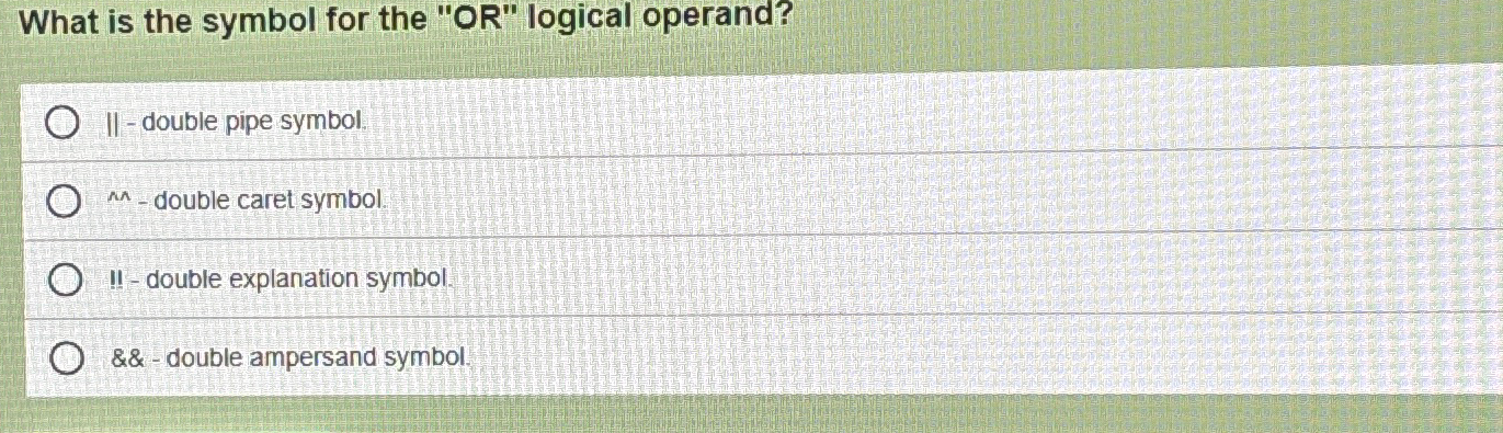 Solved What is the symbol for the "OR" ﻿logical | Chegg.com