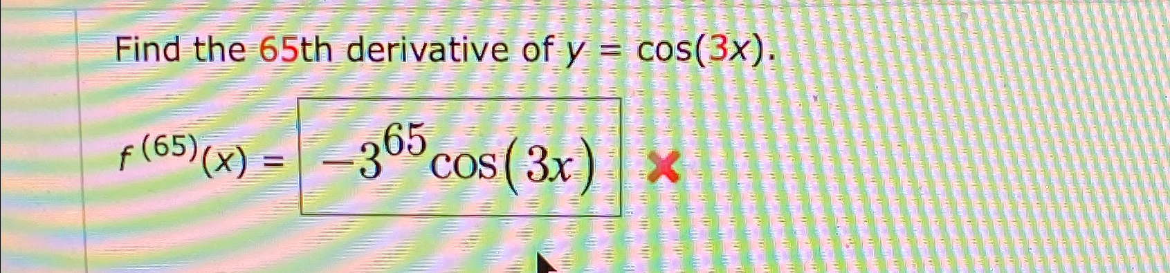 Solved Find the 65 ﻿th derivative of y=cos(3x)f(65)(x)= | Chegg.com