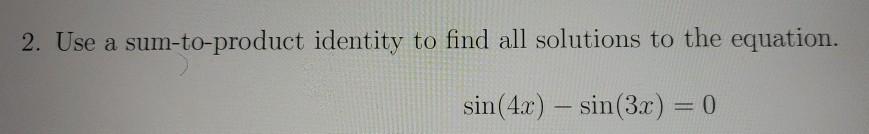 Solved 2. Use a sum-to-product identity to find all | Chegg.com