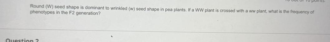 Solved Round (W) ﻿seed shape is dominant to wrinkled (w) | Chegg.com