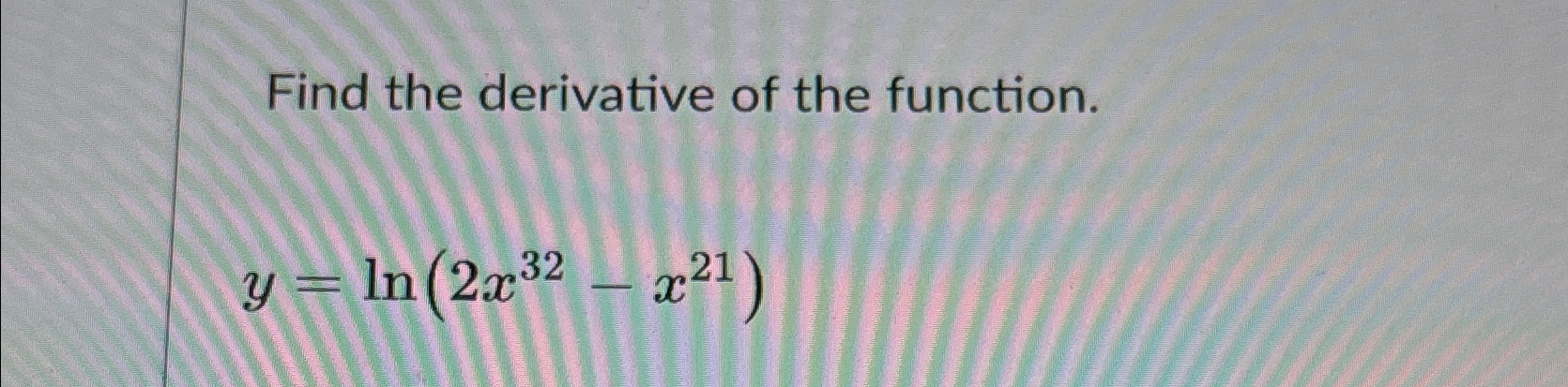 Solved Find the derivative of the function.y=ln(2x32-x21) | Chegg.com