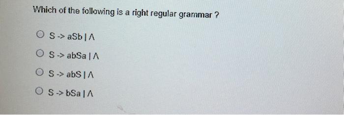 Solved Which of the following is a right regular grammar? | Chegg.com