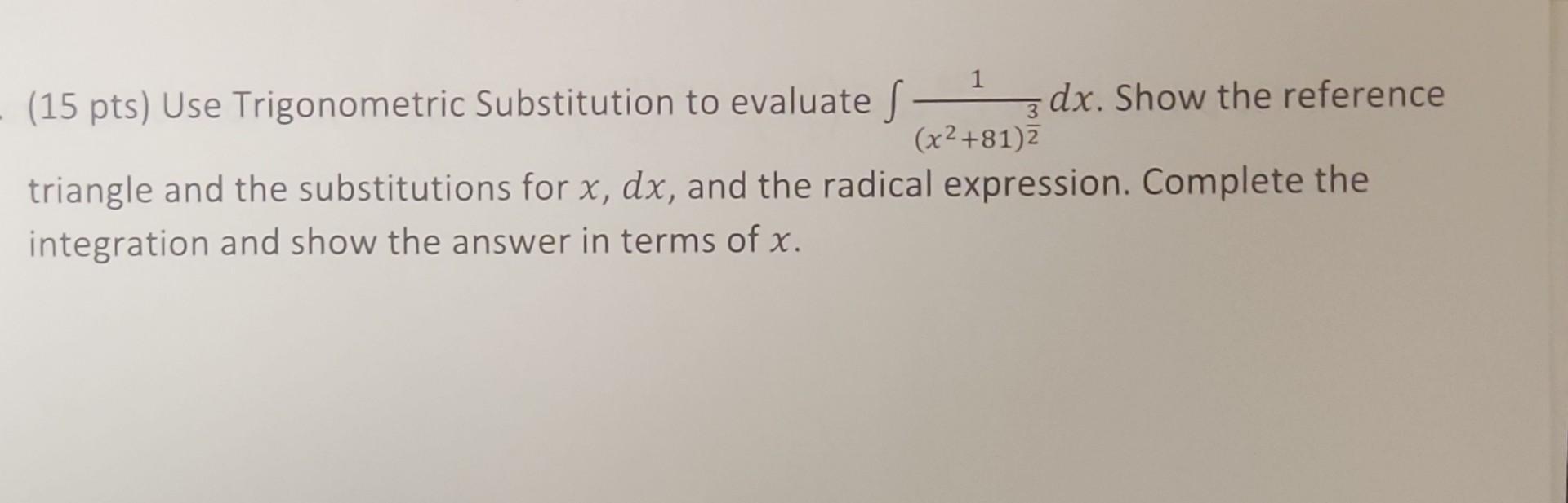 Solved (15 pts) Use Trigonometric Substitution to evaluate | Chegg.com