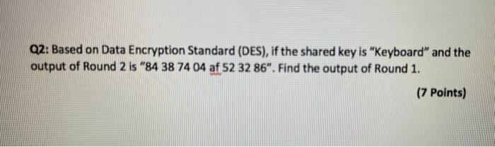 Q2: Based on Data Encryption Standard (DES), if the | Chegg.com