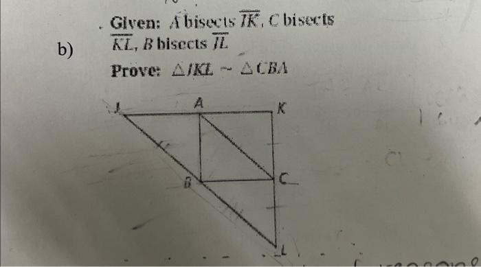 Solved b) Given: A bisects IK, C bisects KL, B bisects JL | Chegg.com