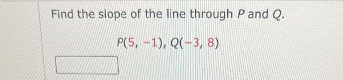 Solved Find the slope of the line through P and Q. | Chegg.com