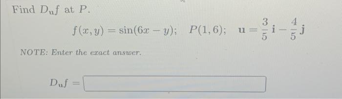Solved Find Duf at P. f(x,y)=sin(6x−y);P(1,6);u=53i−54j | Chegg.com