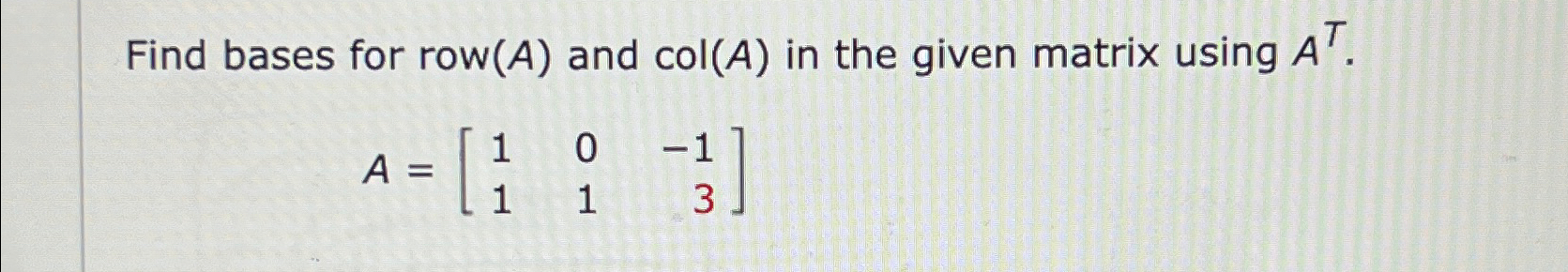 Solved Find bases for row(A) ﻿and col(A) ﻿in the given | Chegg.com