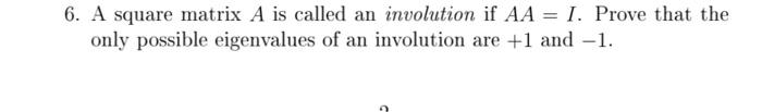 Solved 6. A square matrix A is called an involution if AA=I. | Chegg.com
