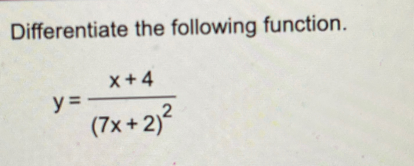 Solved Differentiate the following function.y=x+4(7x+2)2 | Chegg.com