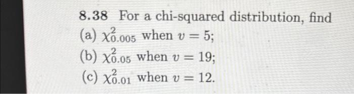 Solved 8.38 For a chi-squared distribution, find (a) χ0.0052 | Chegg.com