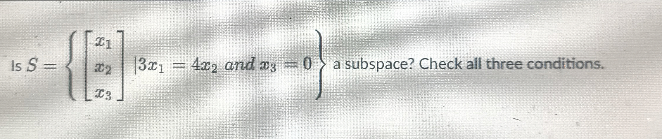 Solved Is |=4x2 ﻿and {:x3=0} ﻿a subspace? Check all three | Chegg.com