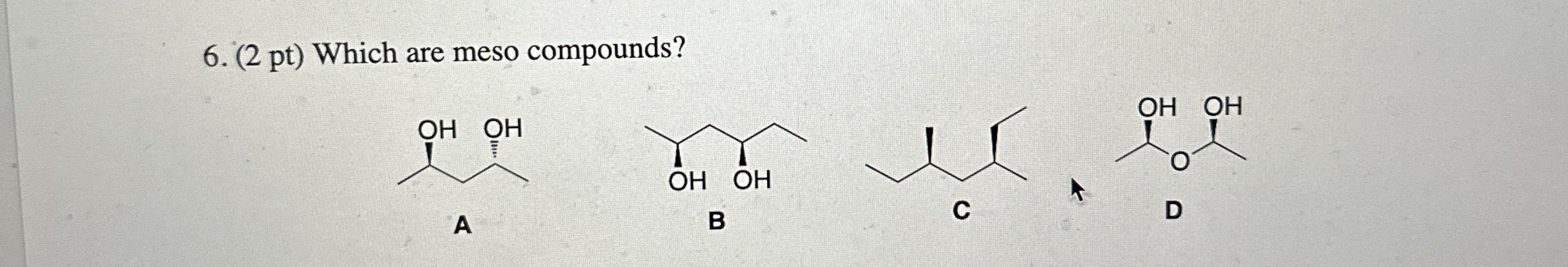 Solved ( 2 ﻿pt) ﻿Which are meso compounds?BCD | Chegg.com