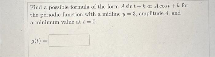 Solved Find a possible formula of the form A sint + k or | Chegg.com