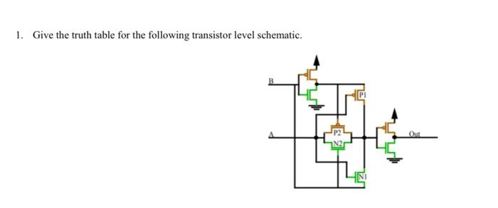 Solved 1. Give the truth table for the following transistor | Chegg.com