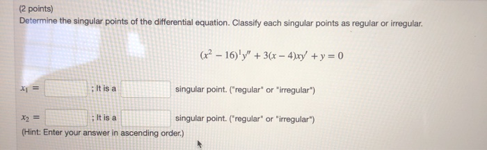 Solved (2 points) Determine the singular points of the | Chegg.com