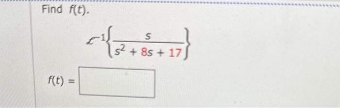 Solved Find f(t). L−1{s2+8s+17s} | Chegg.com