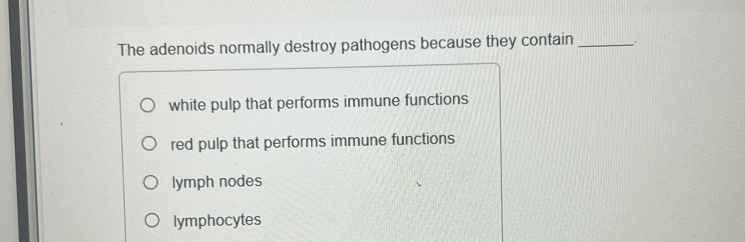 Solved The adenoids normally destroy pathogens because they | Chegg.com