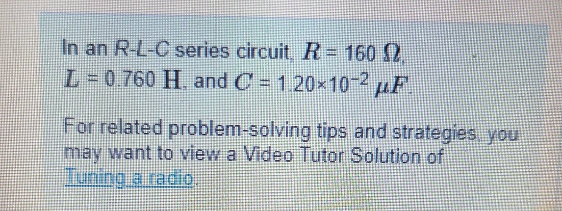 Solved In an R-L-C series circuit, R=160Ω, L=0.760H, ﻿and | Chegg.com